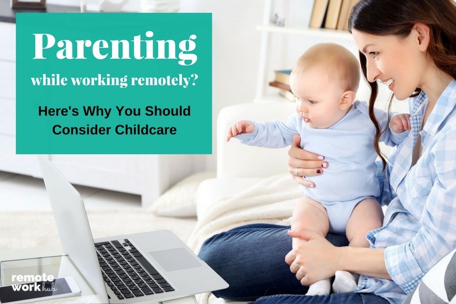 Parenting While Working Remotely? Here's Why You Should Consider ...
