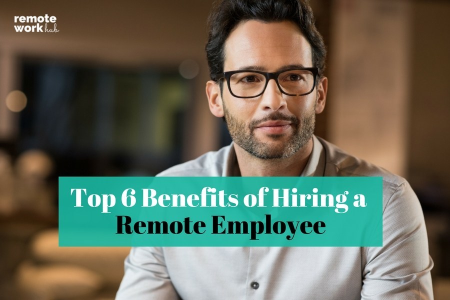 Top 6 Benefits of Hiring a Remote Employee - Remote Work Hub Top 6 Benefits of Hiring a Remote Employee - Remote Work Hub